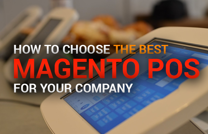 Magento POS: Choosing The Best System For Your Company