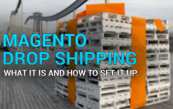 Magento Drop Shipping: What it is and How to Set it Up.
