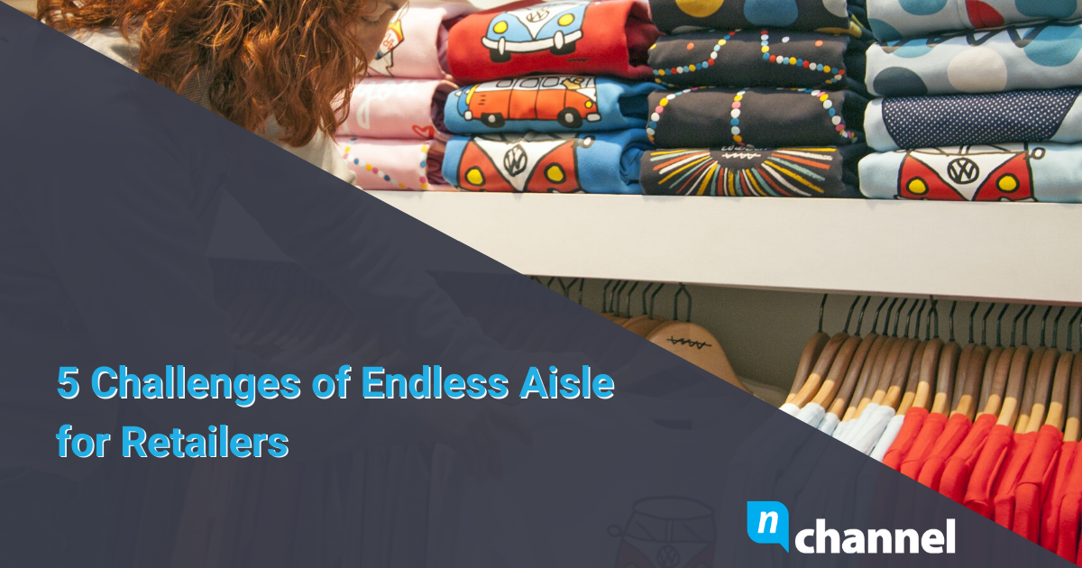 5 Challenges of Endless Aisle for Retailers | nChannel Blog