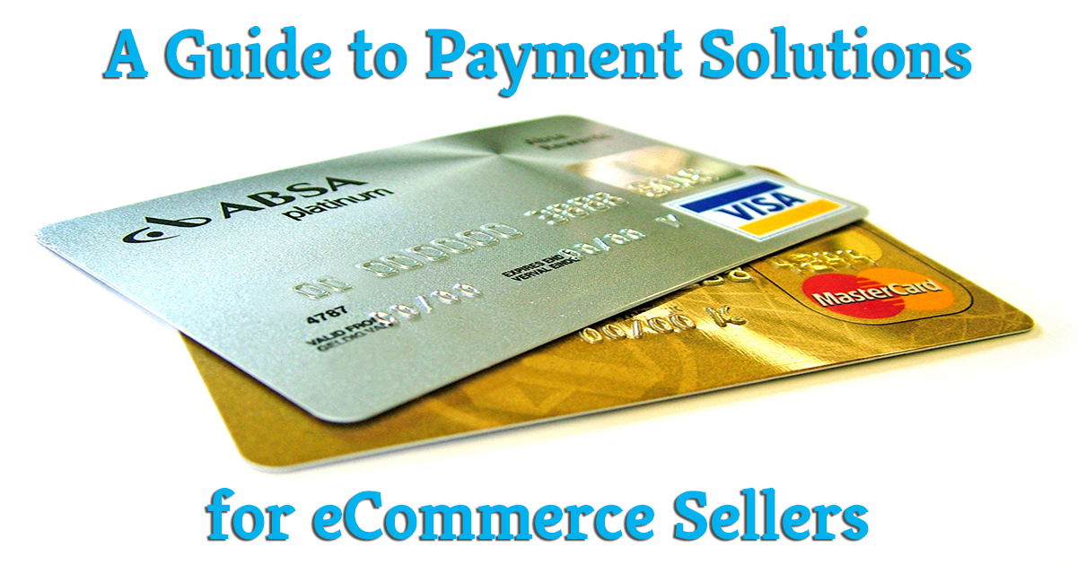 A Guide to Payment Solutions for eCommerce Sellers | nChannel Blog