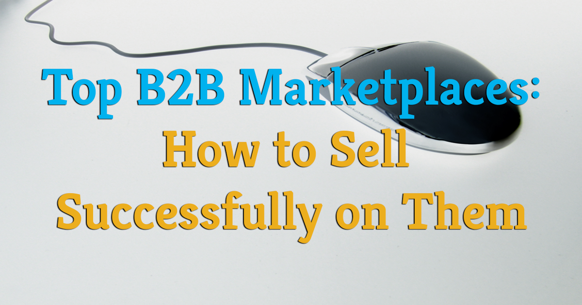 Top B2B Marketplaces (and How to Sell Successfully on Them) | nChannel Blog