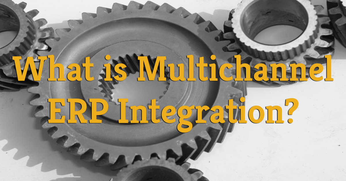 What is Multichannel ERP Integration? | nChannel Blog