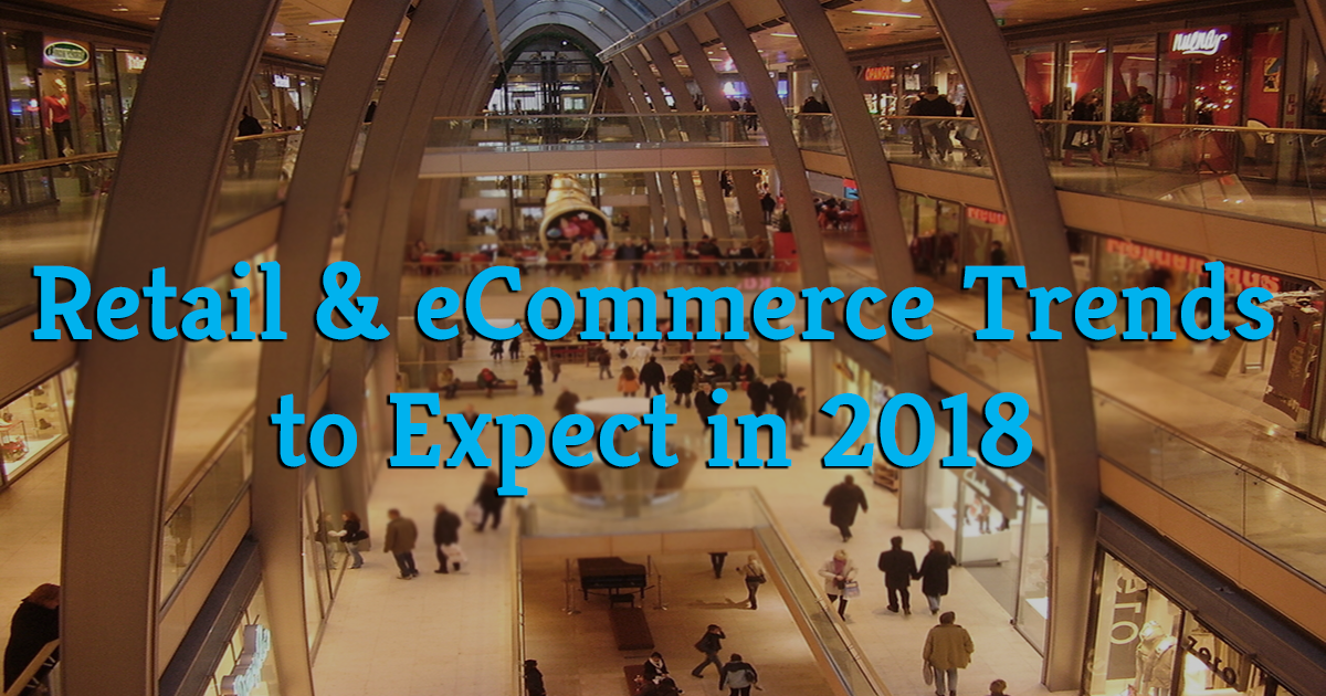 Retail and eCommerce Trends to Expect in 2018 | nChannel Blog
