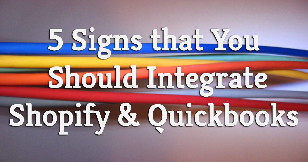 5 Signs That You Should Integrate Shopify and Quickbooks | nChannel Blog 5 Signs That You Should Integrate Shopify and Quickbooks | nChannel Blog