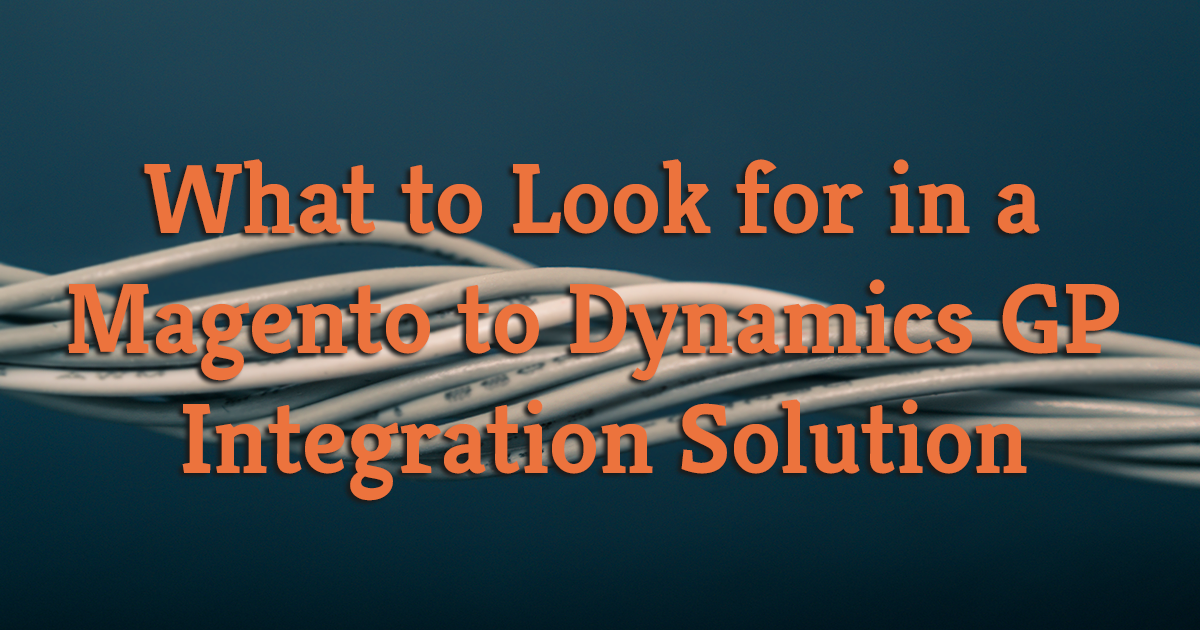 What to Look for in a Microsoft Dynamics GP and Magento Integration Solution | nChannel Blog