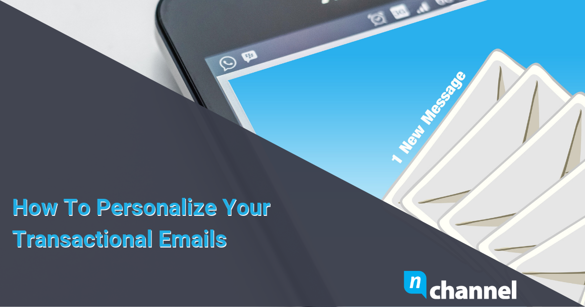 How To Personalize Your Transactional Emails | nChannel Blog How To Personalize Your Transactional Emails | nChannel Blog